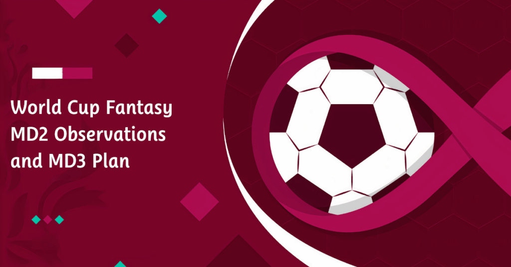 World Cup Fantasy: MD2 Observations and MD3 Plan